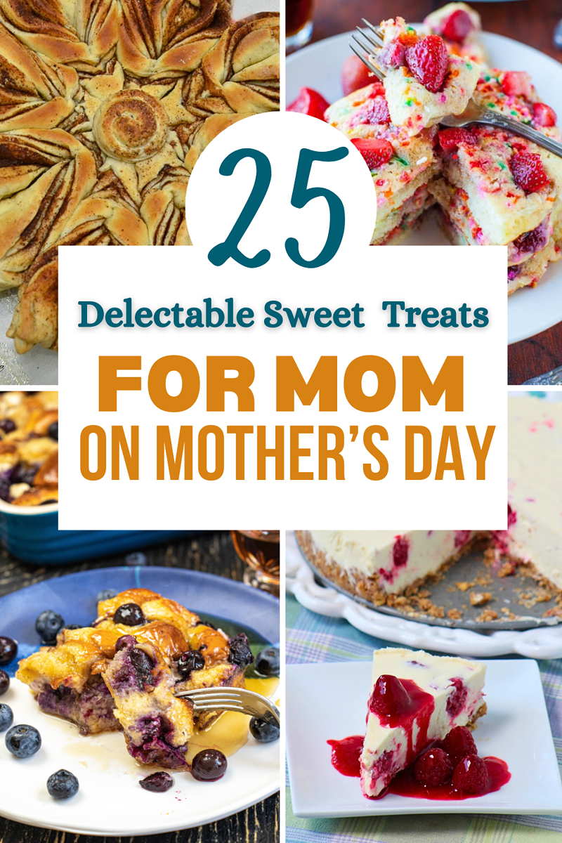 25 Delectable Desserts and Other Sweet Treats for Mom on Mother's Day ...
